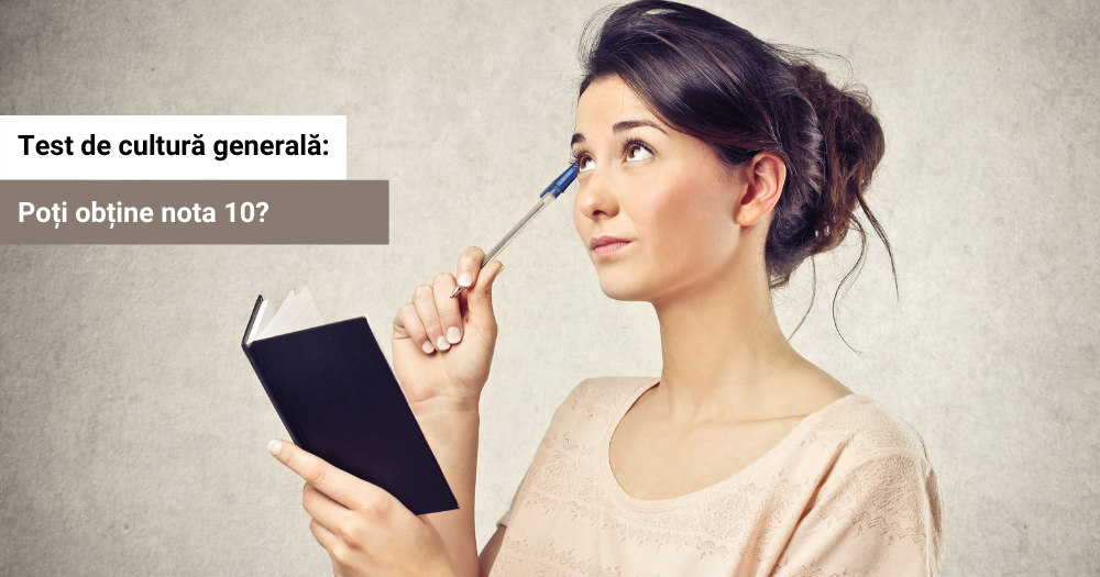 Test de cultură generală: Poți obține nota 10?